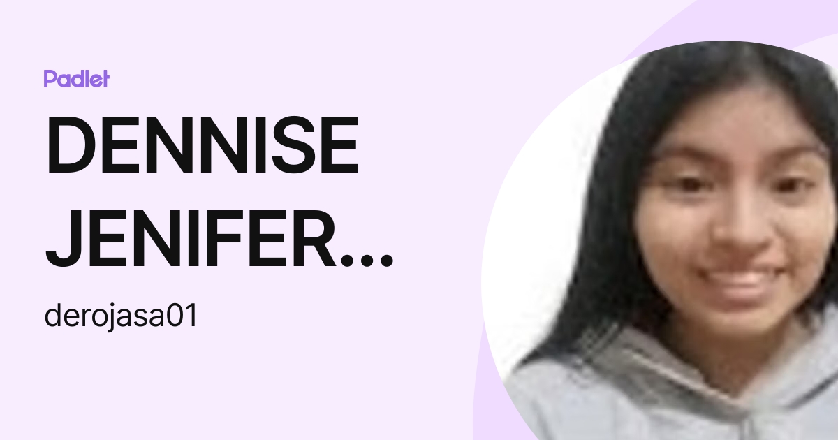 DENNISE JENIFER ROJAS ALVAREZ (derojasa01) profile | Padlet