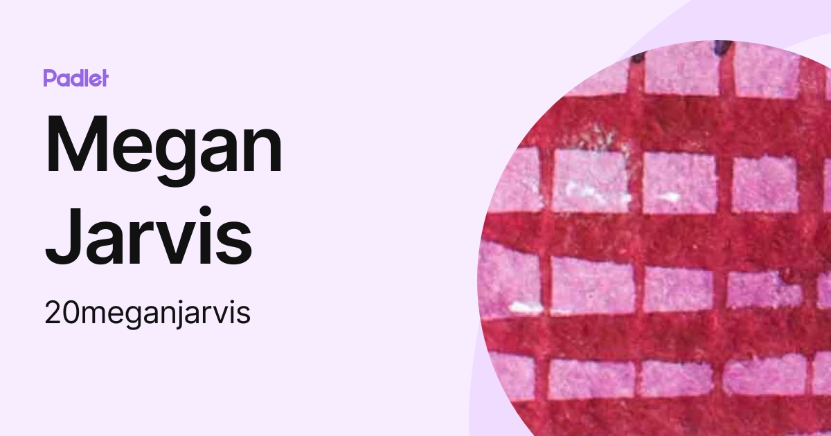Megan Jarvis (20meganjarvis) profile | Padlet