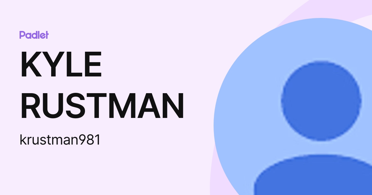 KYLE RUSTMAN (krustman981) profile | Padlet