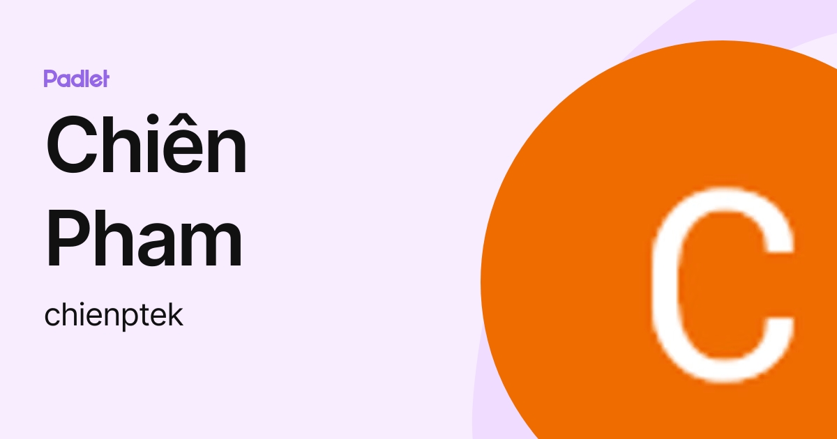 Chiên Pham (chienptek) profile | Padlet