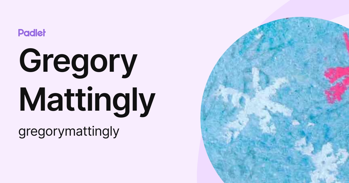Gregory Mattingly (gregorymattingly) profile | Padlet