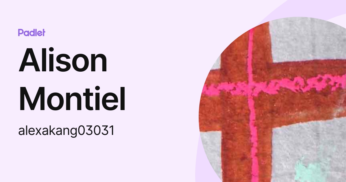 Alison Montiel (alexakang03031) profile | Padlet