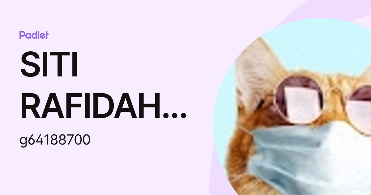 SITI RAFIDAH BINTI KAMIS Moe (g64188700) profile | Padlet