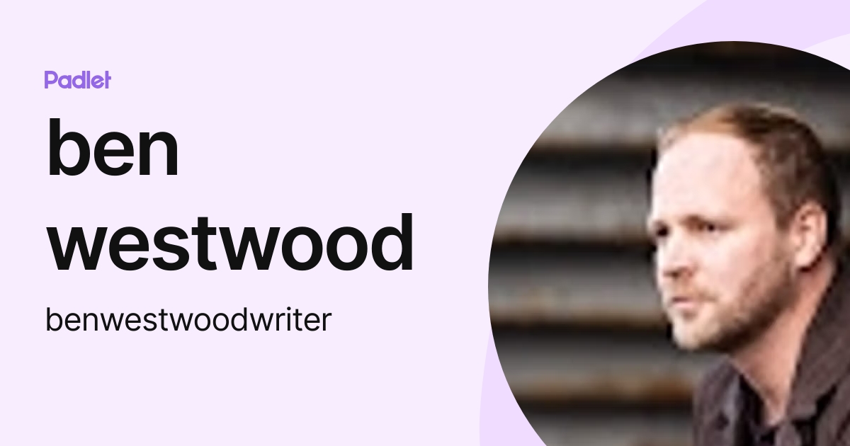 ben westwood (benwestwoodwriter) profile | Padlet