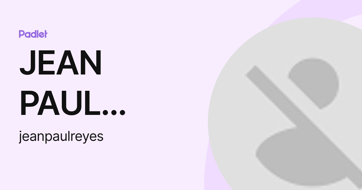 JEAN PAUL REYES (jeanpaulreyes) profile | Padlet