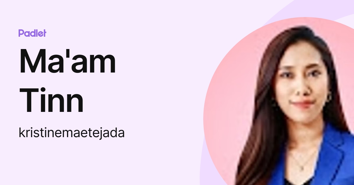 Ma'am Tinn (kristinemaetejada) profile | Padlet