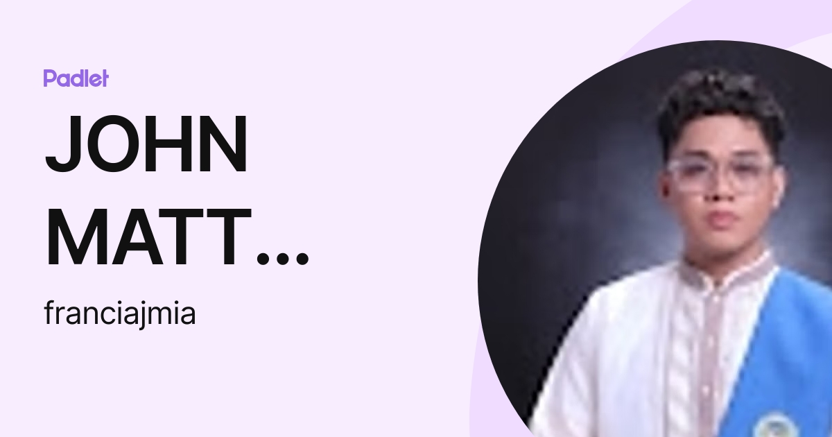 JOHN MATT IVAN FRANCIA (franciajmia) profile | Padlet