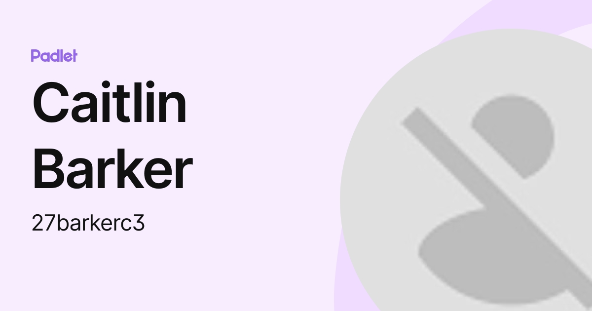 Caitlin Barker (27barkerc3) profile | Padlet
