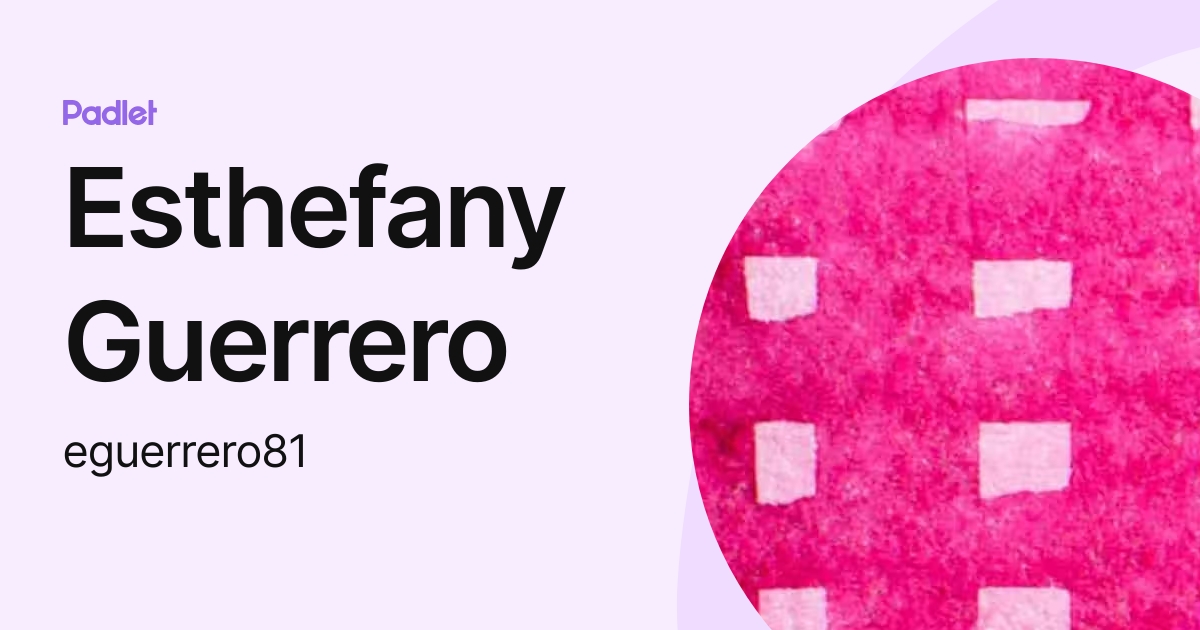 Esthefany Guerrero (eguerrero81) profile | Padlet
