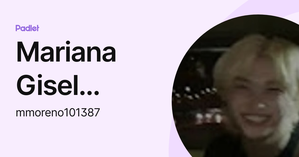 Mariana Gisel Moreno Perez (mmoreno101387) profile | Padlet