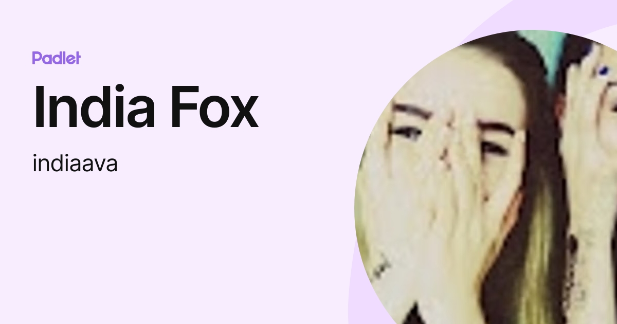 India Fox (indiaava) profile | Padlet