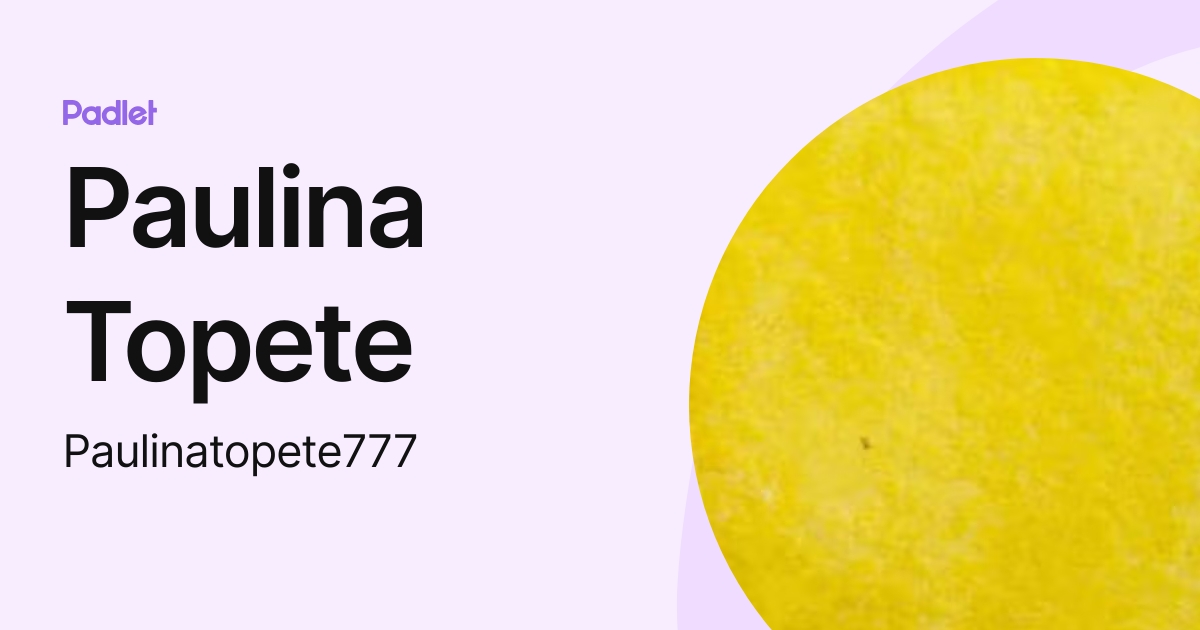 Paulina Topete (Paulinatopete777) profile | Padlet