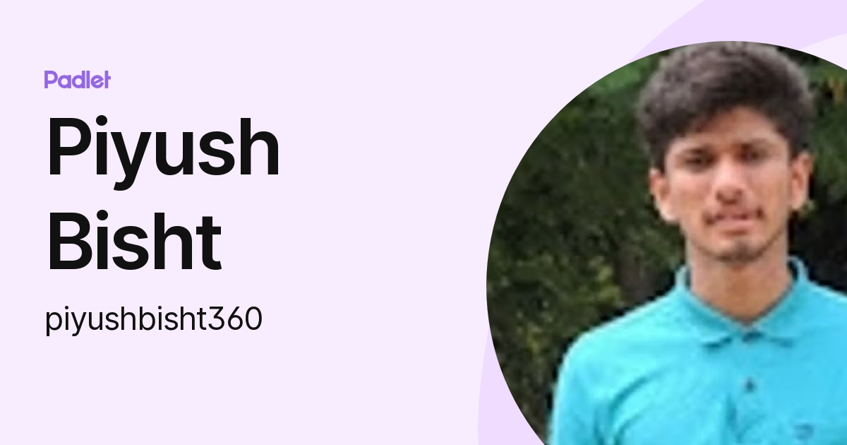 Piyush Bisht (piyushbisht360) profile | Padlet