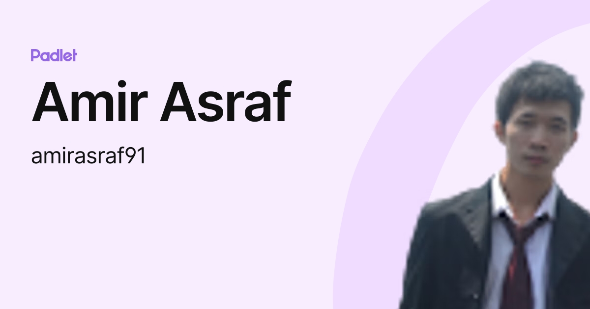Amir Asraf (amirasraf91) profile | Padlet