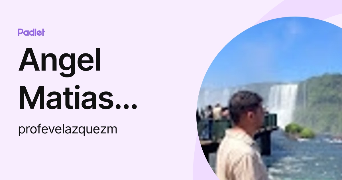 Angel Matias Velazquez (profevelazquezm) profile | Padlet