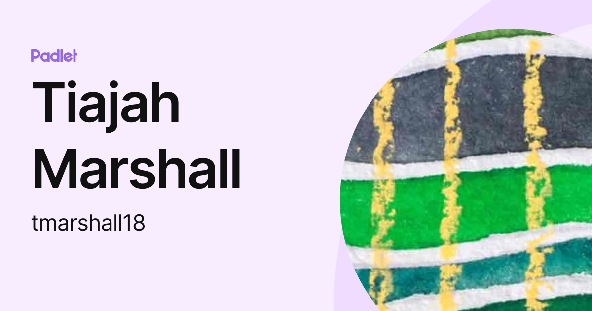 Tiajah Marshall (tmarshall18) profile | Padlet