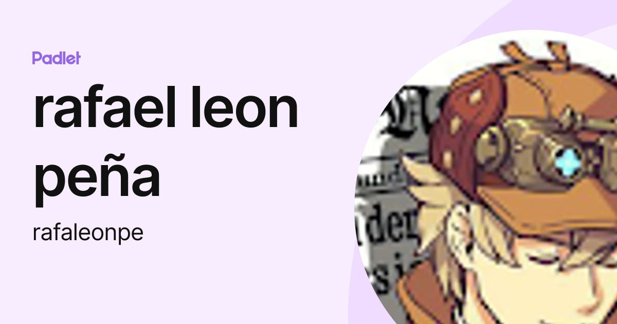 rafael leon peña (rafaleonpe) profile | Padlet