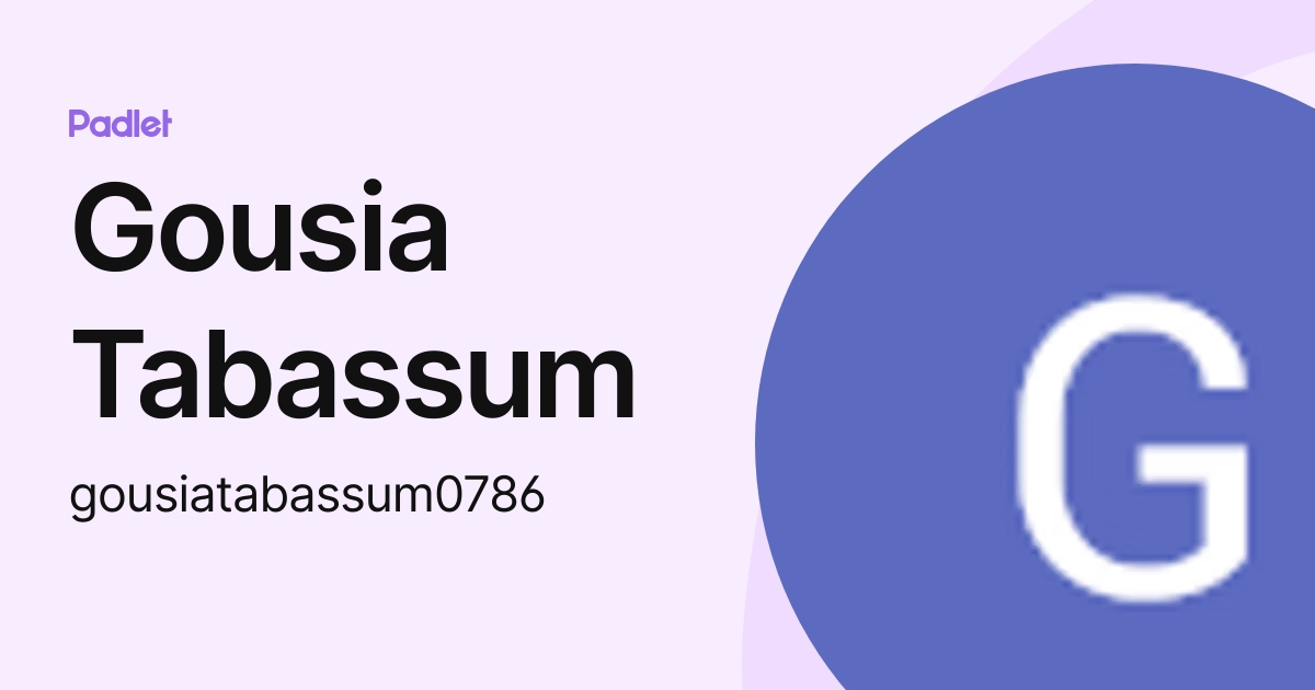 Gousia Tabassum (gousiatabassum0786) profile | Padlet