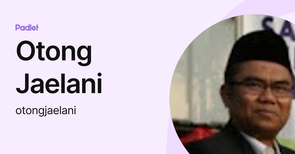 Otong Jaelani (otongjaelani) profile | Padlet