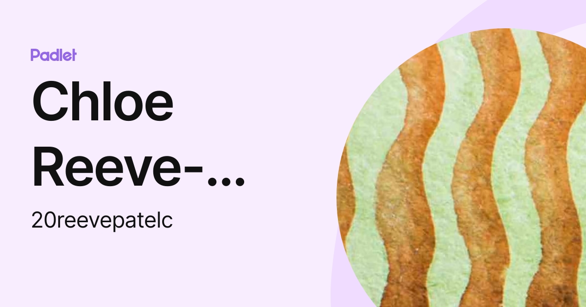 Chloe Reeve-Patel (20reevepatelc) profile | Padlet