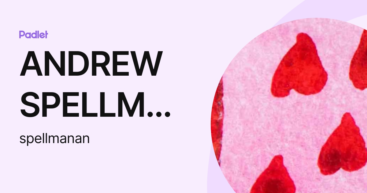 ANDREW SPELLMAN (spellmanan) profile | Padlet