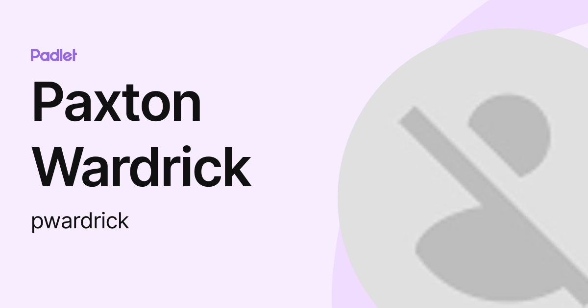 Paxton Wardrick (pwardrick) profile | Padlet