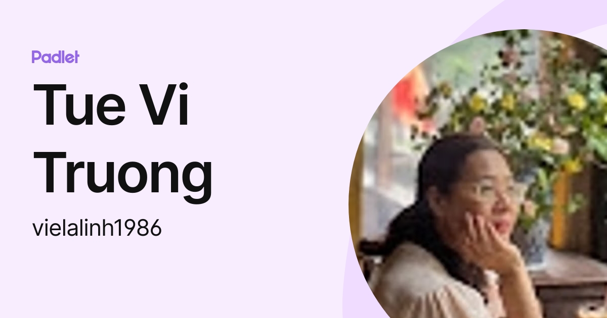 Tue Vi Truong (vielalinh1986) profile | Padlet