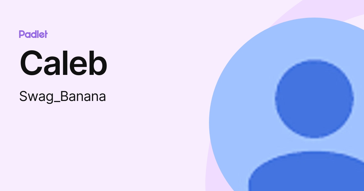 Caleb (Swag_Banana) profile | Padlet