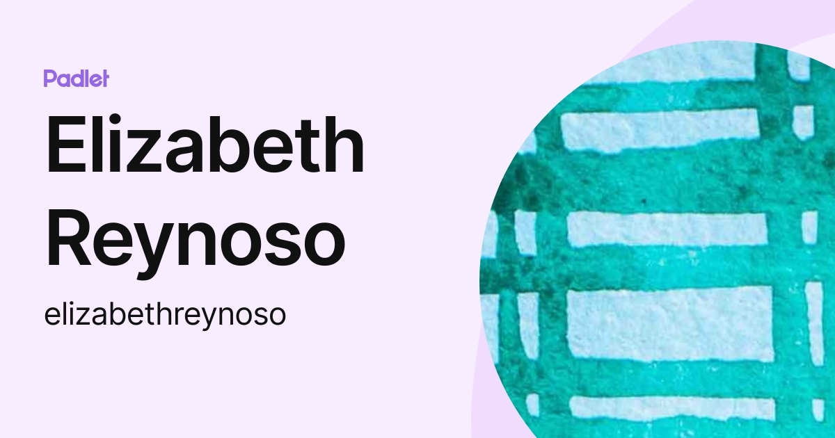 Elizabeth Reynoso (elizabethreynoso) profile | Padlet