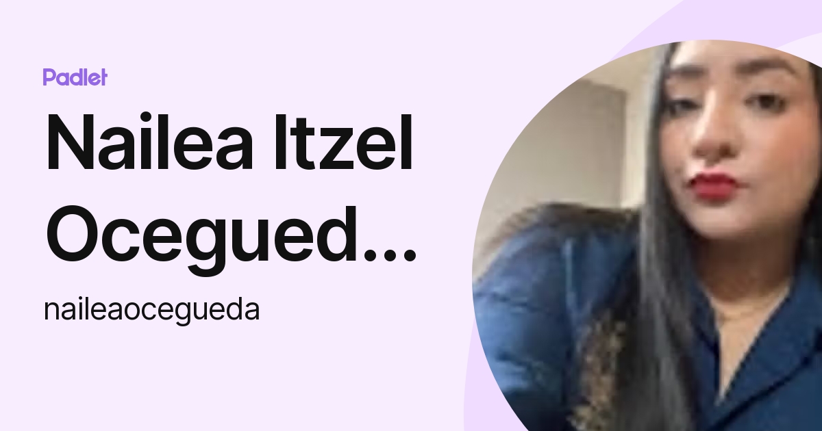 Nailea Itzel Ocegueda Martínez (naileaocegueda) profile | Padlet