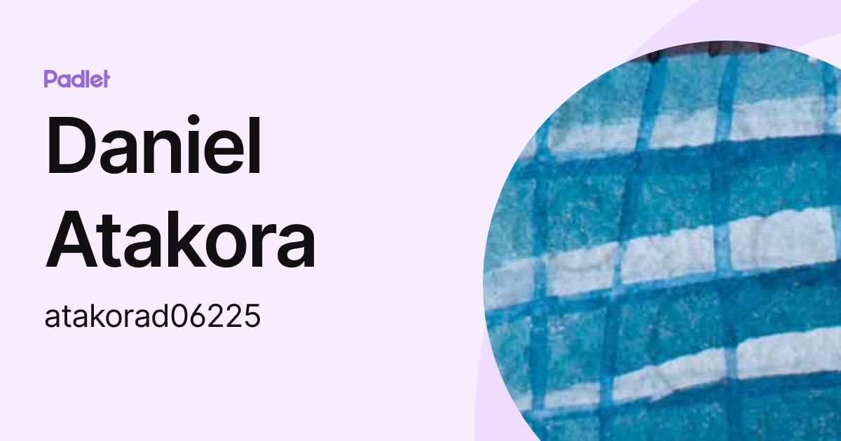 Daniel Atakora (atakorad06225) profile | Padlet