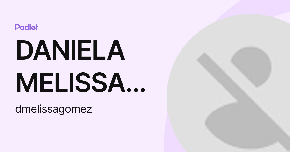DANIELA MELISSA GOMEZ GOMEZ (dmelissagomez) perfil | Padlet