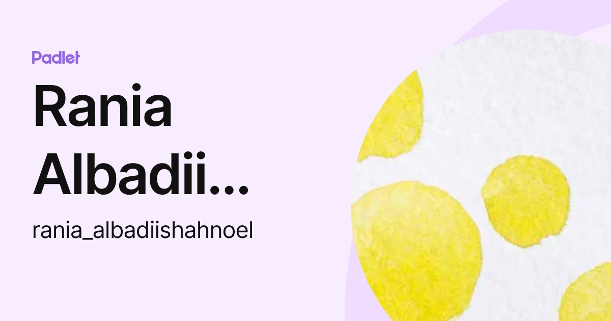 Rania Albadii Shahnoel (rania_albadiishahnoel) profile | Padlet