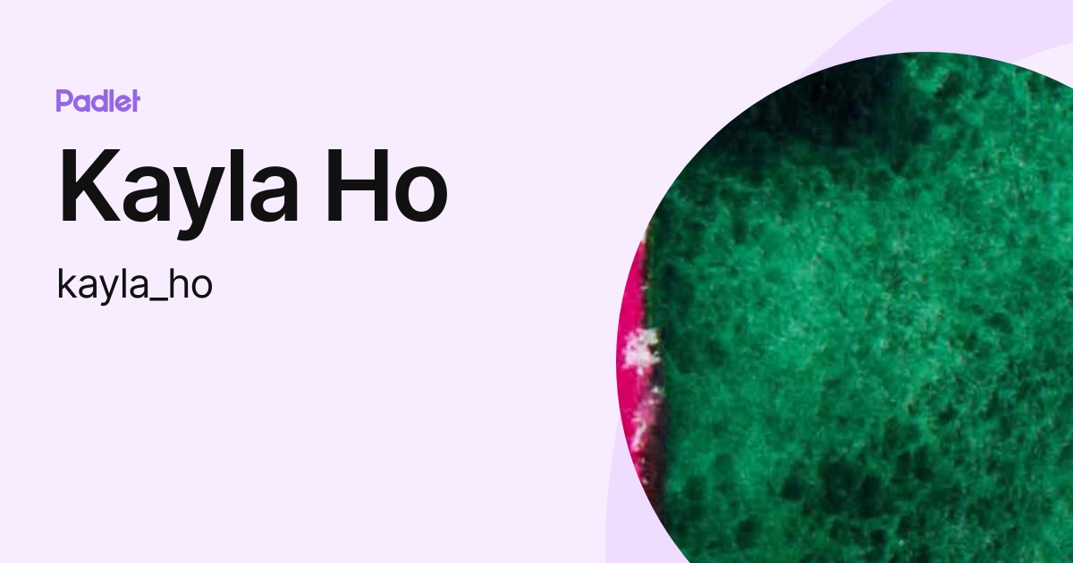 Kayla Ho (kayla_ho) profile | Padlet