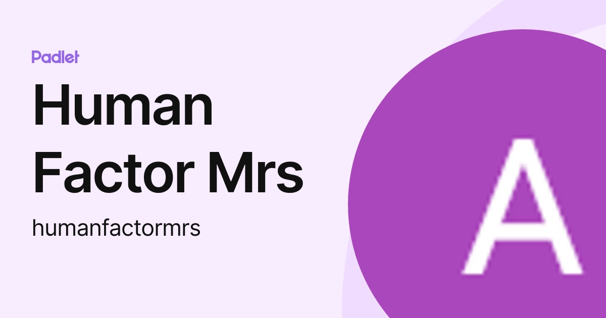 Human Factor Mrs (humanfactormrs) profile | Padlet