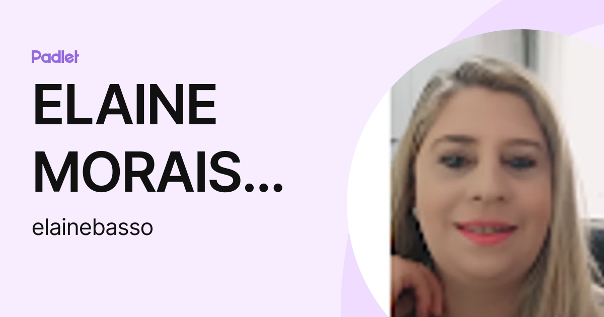 ELAINE MORAIS BASSO (elainebasso) profile | Padlet