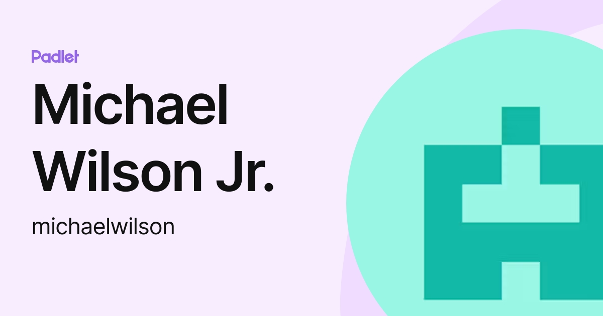 Michael Wilson Jr. (michaelwilson) profile | Padlet