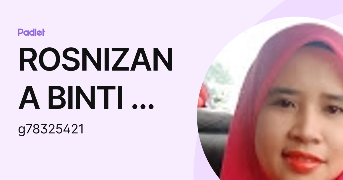ROSNIZANA BINTI AB RAHMAN Moe (g78325421) profile | Padlet