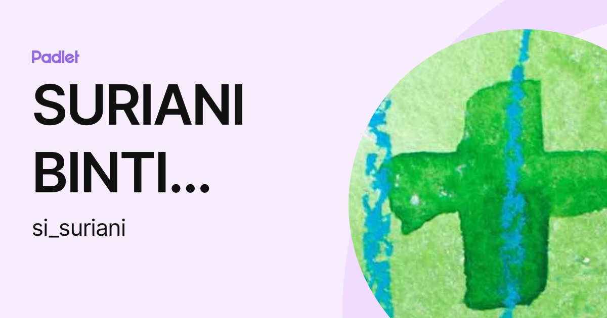 SURIANI BINTI ISMAIL / MEDIC (si_suriani) profile | Padlet