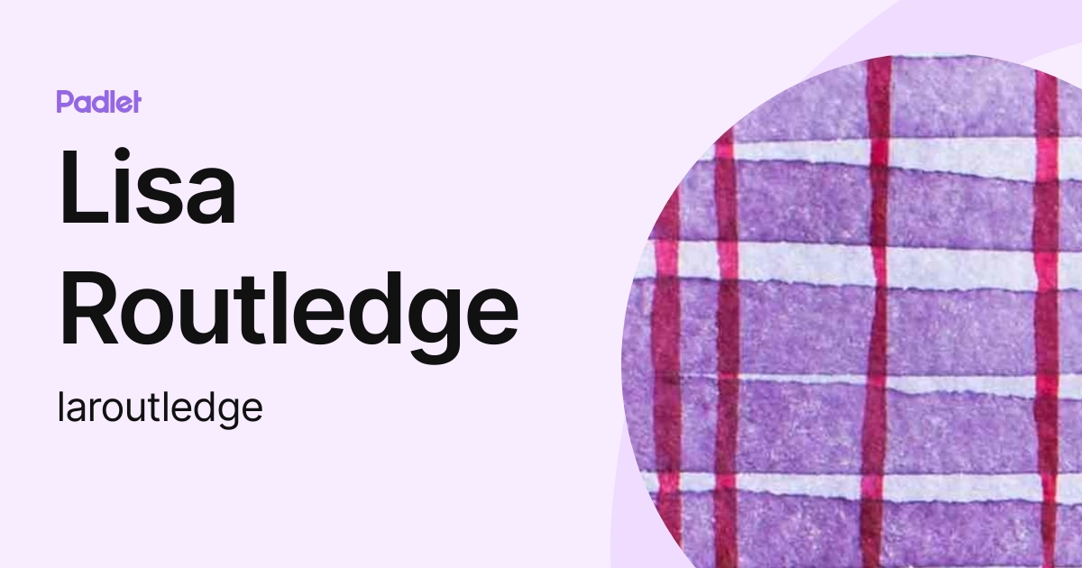 Lisa Routledge (laroutledge) profile | Padlet