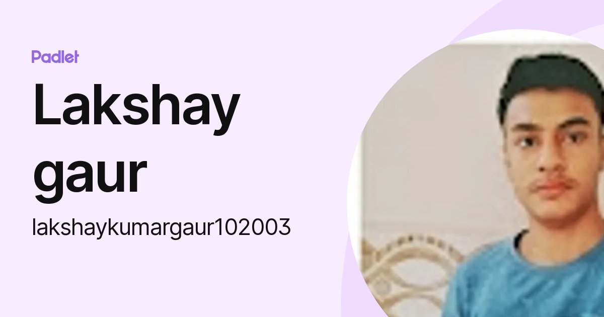 Lakshay gaur (lakshaykumargaur102003) profile | Padlet