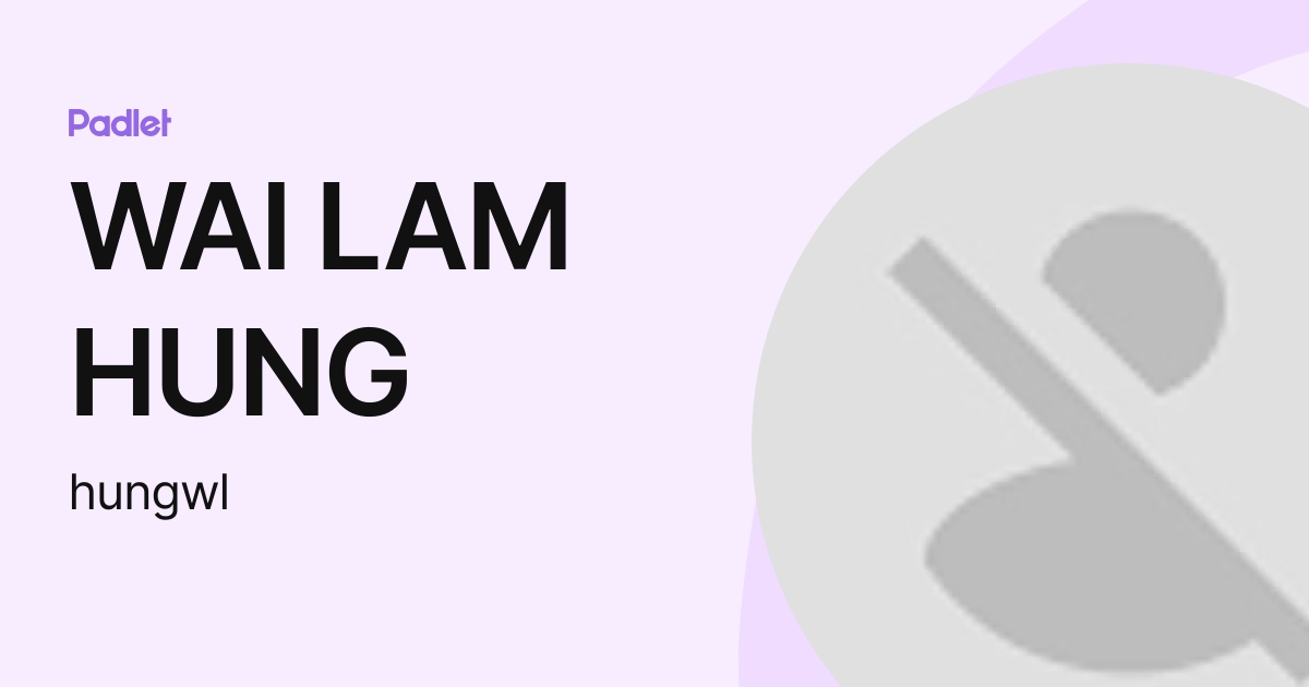 WAI LAM HUNG (hungwl) profile | Padlet