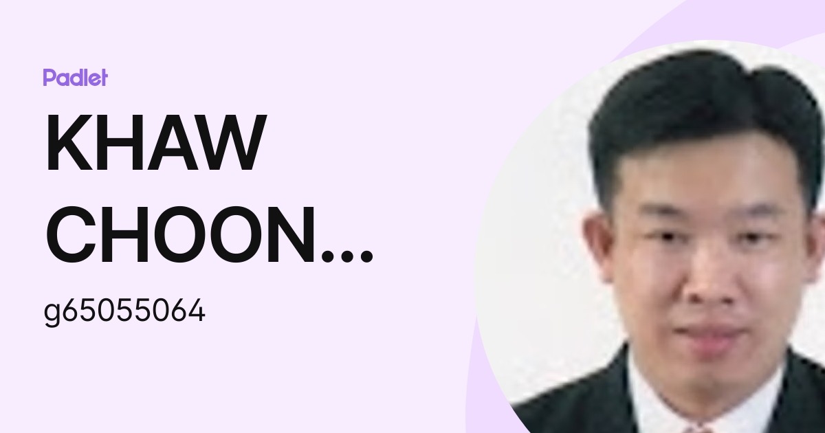 KHAW CHOON SIONG Moe (g65055064) profile | Padlet