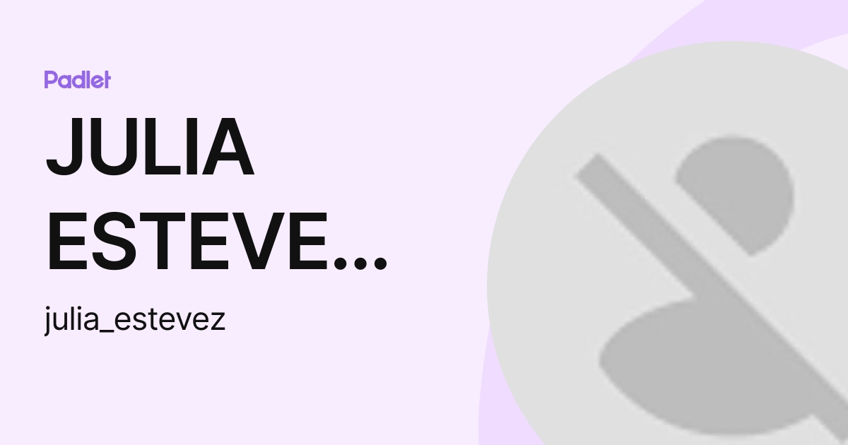 JULIA ESTEVEZ SAN MARTIN (julia_estevez) profile | Padlet