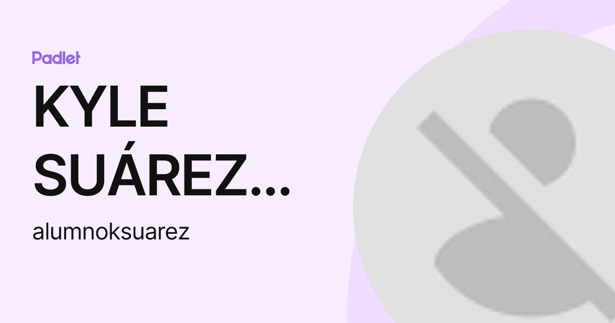 KYLE SUÁREZ GONZÁLEZ (alumnoksuarez) profile | Padlet