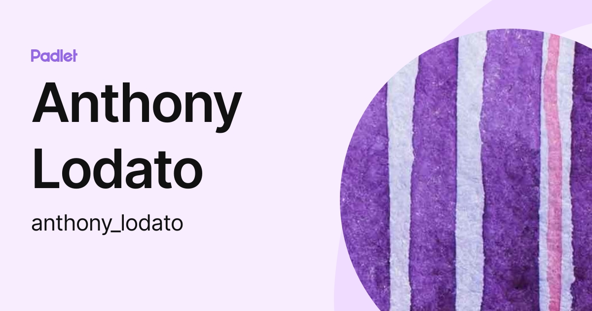 Anthony Lodato (anthony_lodato) profile | Padlet
