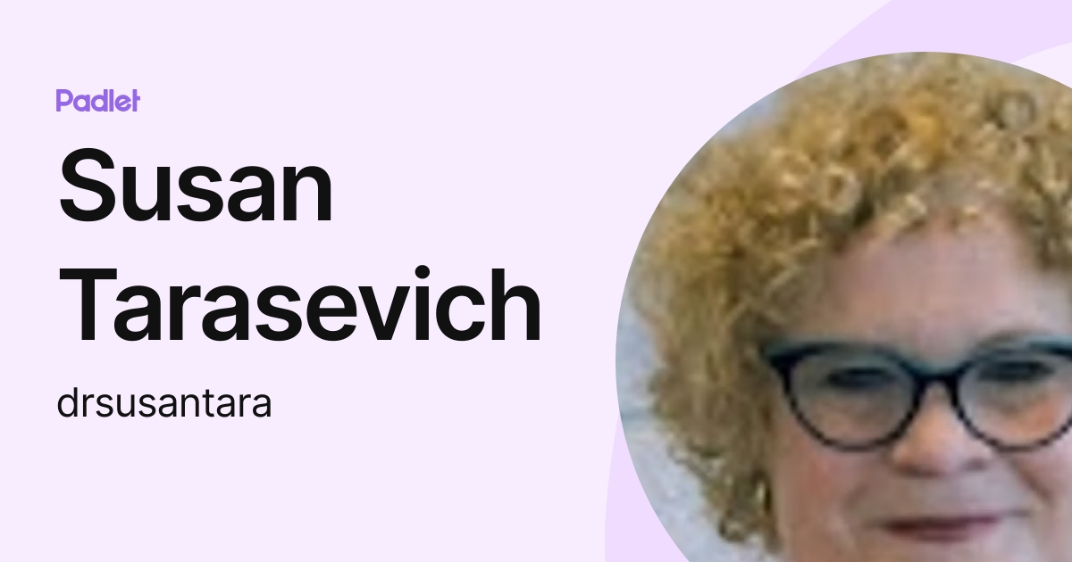 Susan Tarasevich (drsusantara) profile | Padlet