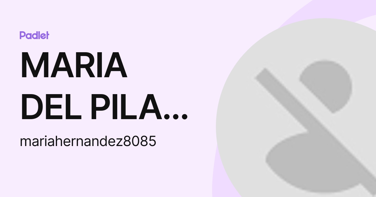 MARIA DEL PILAR HERNANDEZ GOMEZ (mariahernandez8085) profile | Padlet