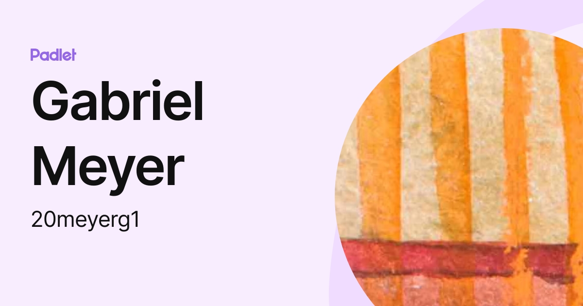 Gabriel Meyer (20meyerg1) profile | Padlet