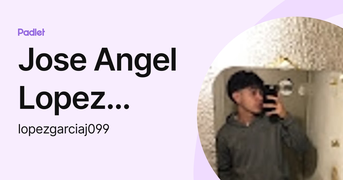 Jose Angel Lopez Garcia (lopezgarciaj099) profile | Padlet